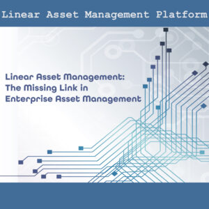 Linear Asset Management: The Missing Link in EAM - TekTracking